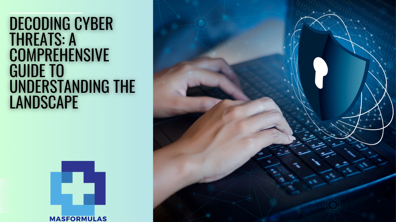 Decoding Cyber Threats: A Comprehensive Guide To Understanding The Landscape - Masformulas