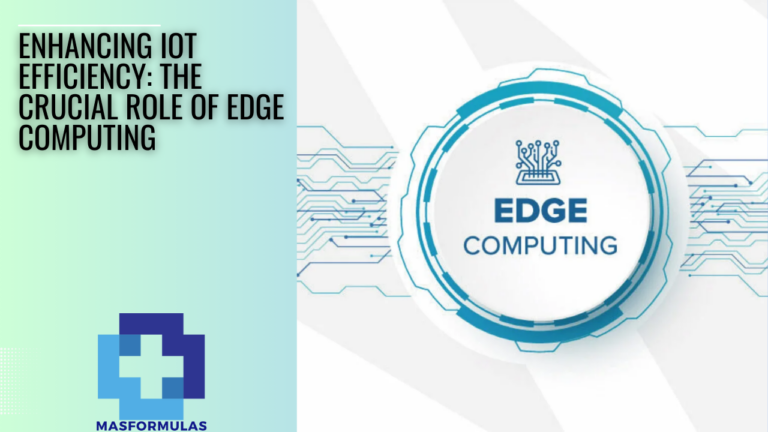 Enhancing IoT Efficiency: The Crucial Role Of Edge Computing - Masformulas