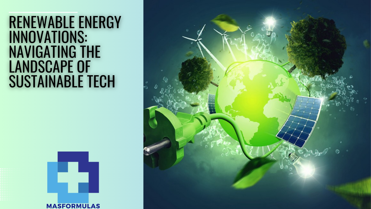 Renewable Energy Innovations: Navigating The Landscape Of Sustainable Tech - Masformulas