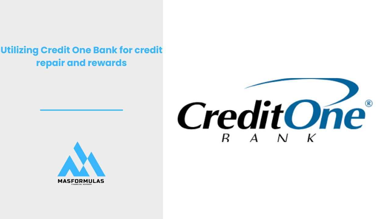 Utilizing Credit One Bank For Credit Repair And Rewards - Masformulas