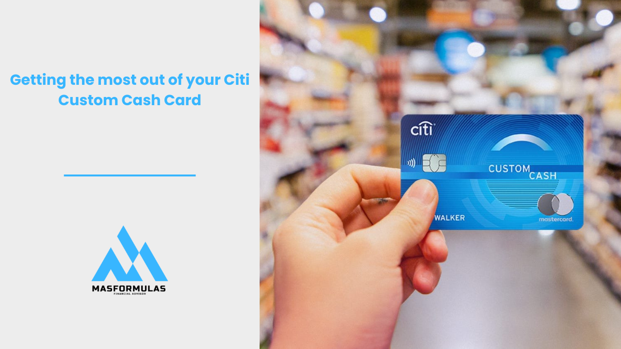 Getting The Most Out Of Your Citi Custom Cash Card - Masformulas