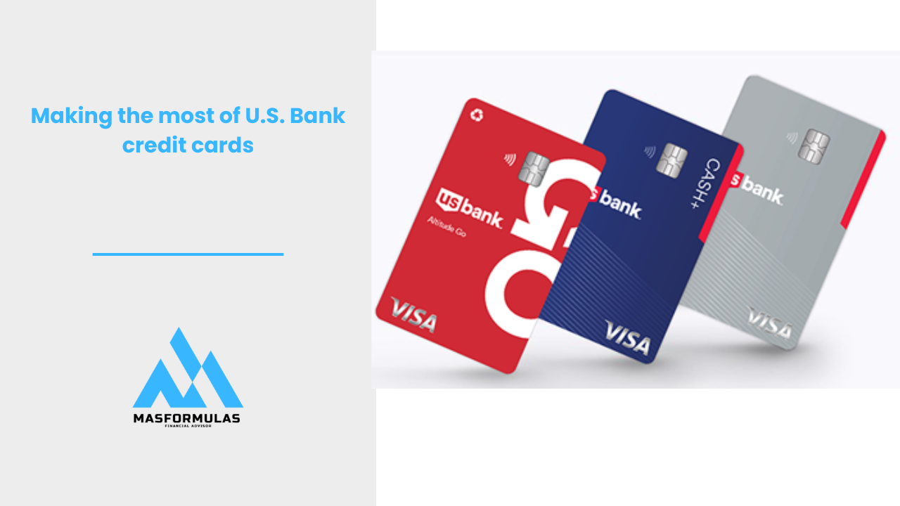 Making The Most Of U.S. Bank Credit Cards - Masformulas
